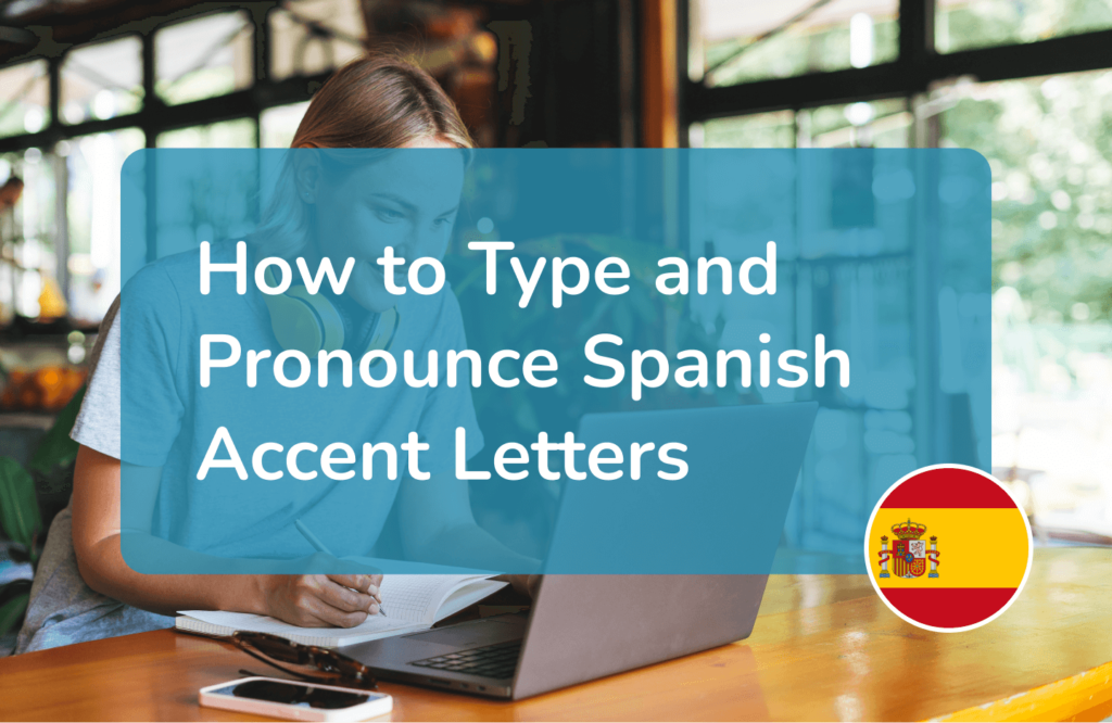 How To Pronounce Spanish Accents And Type Accent Letters