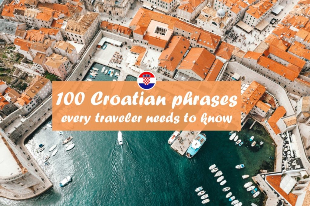 100+ Essential Croatian Phrases You'll Need Before Traveling To Croatia