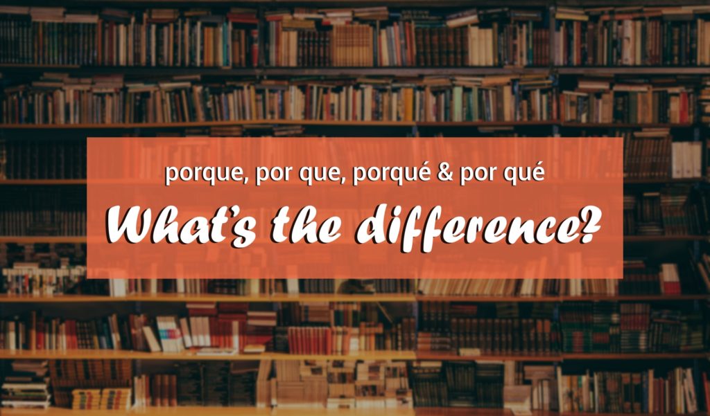 Porque Vs Por Que: What's The Difference? | Mondly Blog