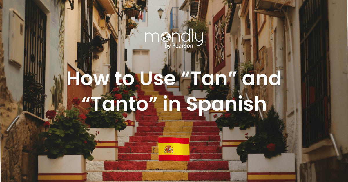 How To Use “Tan” And “Tanto” In Spanish